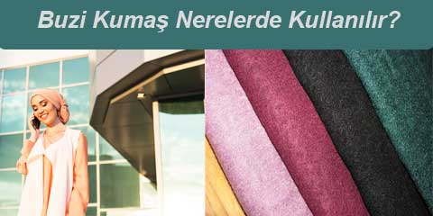 Buzi Kumaş Nedir? | Buzi Kumaş Nerelerde Kullanılır?
